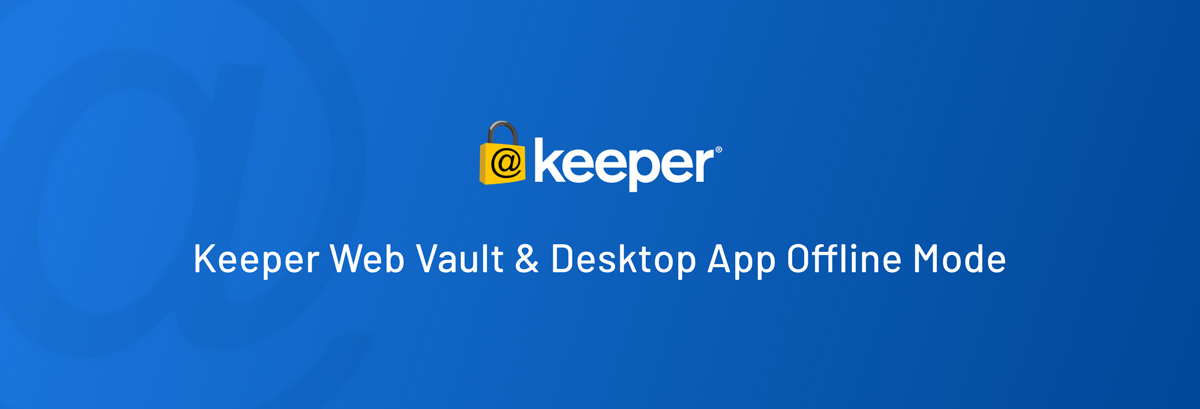 Offline Vault Access Now Available for Keeper Business & Keeper ...