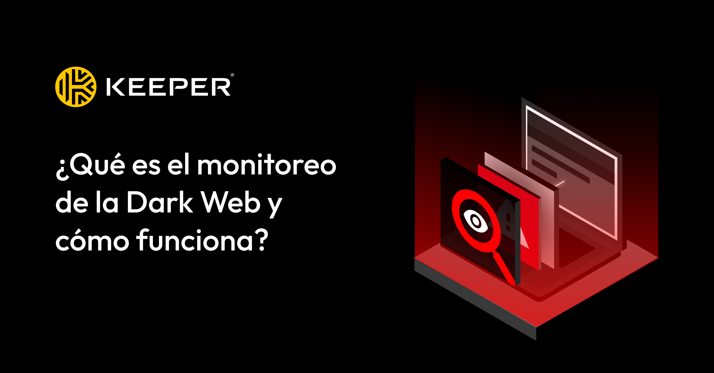 ¿Qué es el Control de la Dark Web y cómo funciona? - Keeper