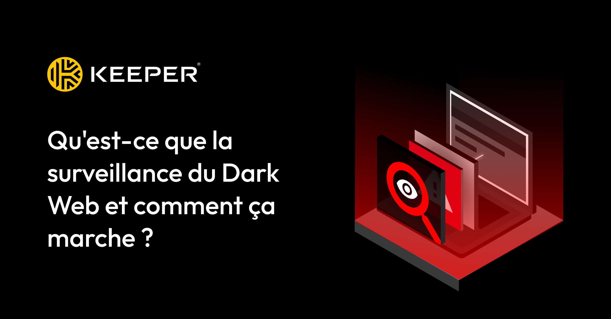 Qu'est-ce que la surveillance du Dark Web et comment ça marche ? - Keeper