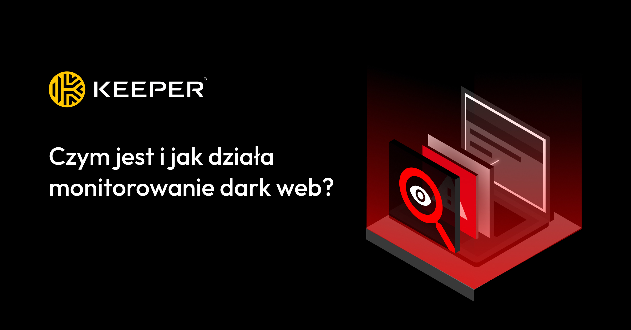 Czym jest i jak działa monitorowanie dark web? - Keeper