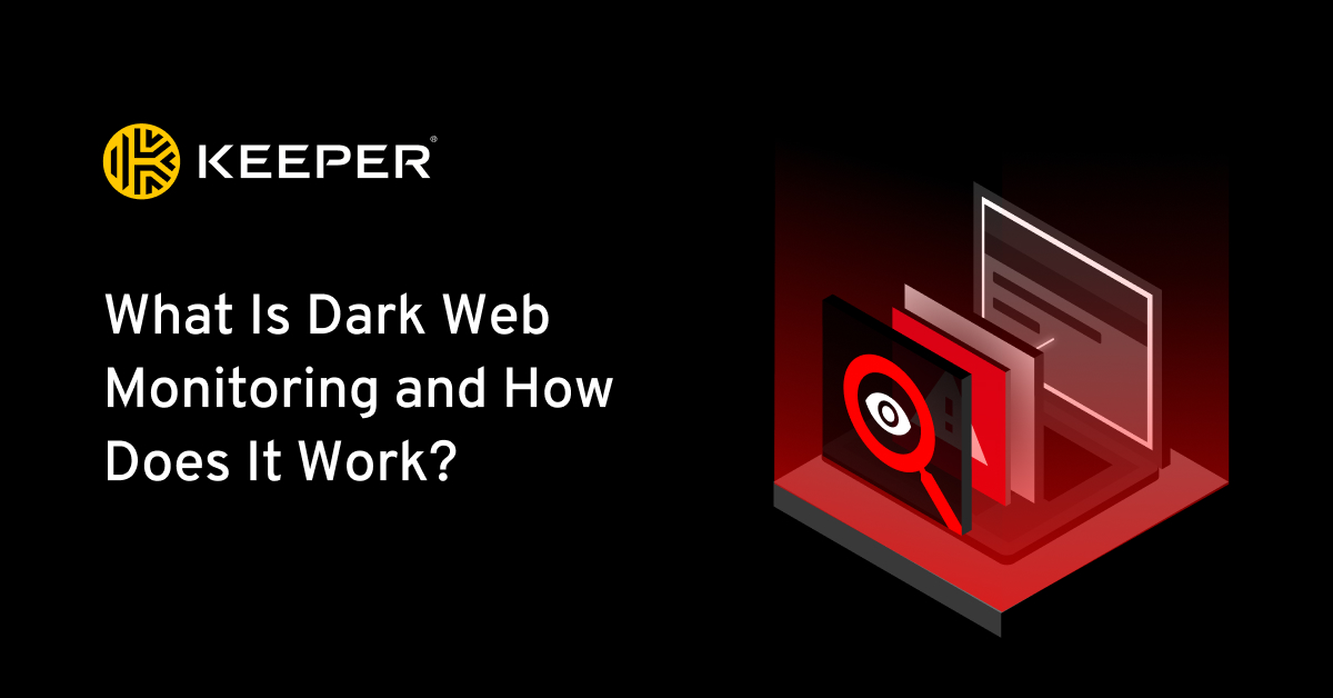 What Is Dark Web Monitoring and How Does It Work? - Keeper