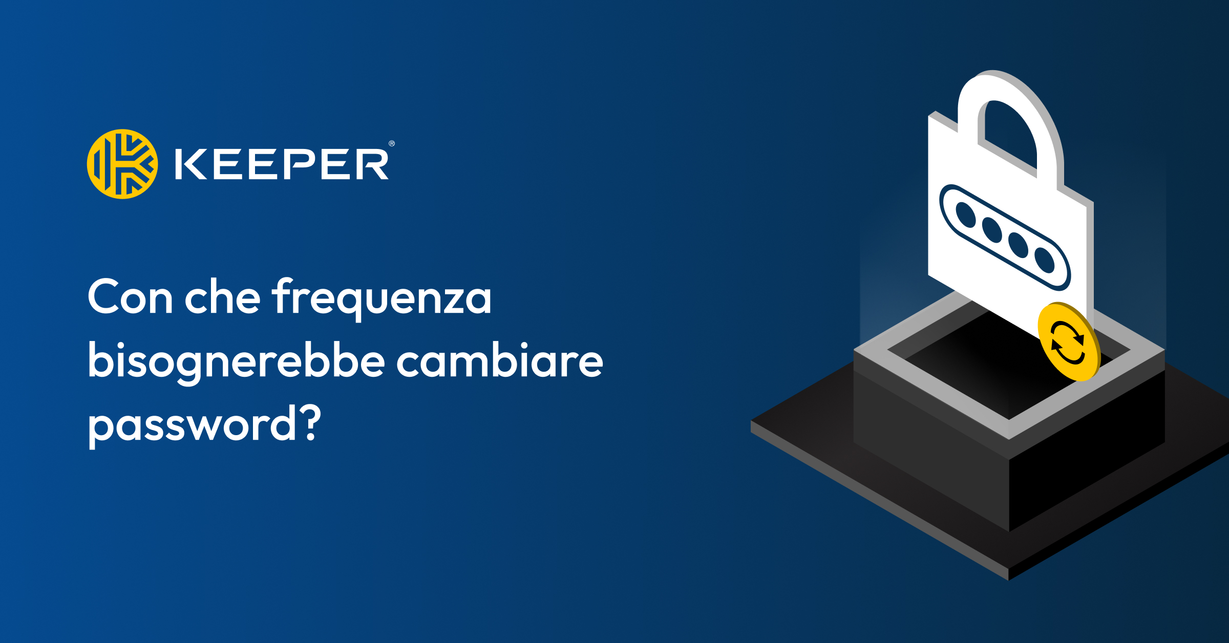 Con che frequenza bisognerebbe cambiare password? - Keeper