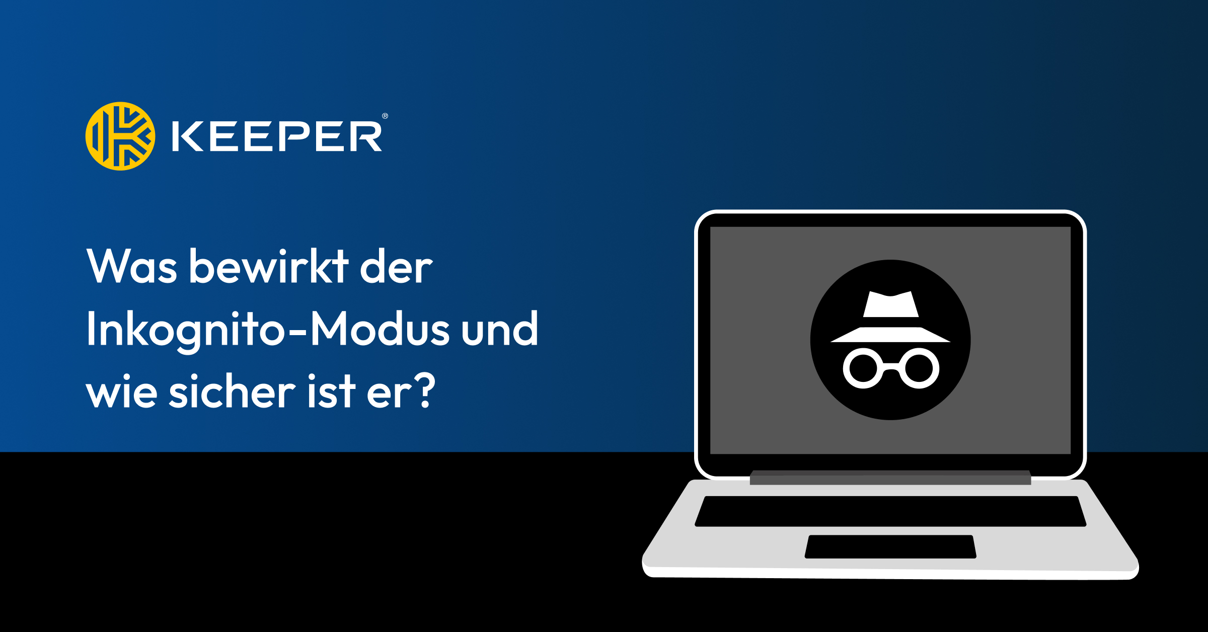Was bewirkt der Inkognito-Modus und wie sicher ist er? – Keeper Security