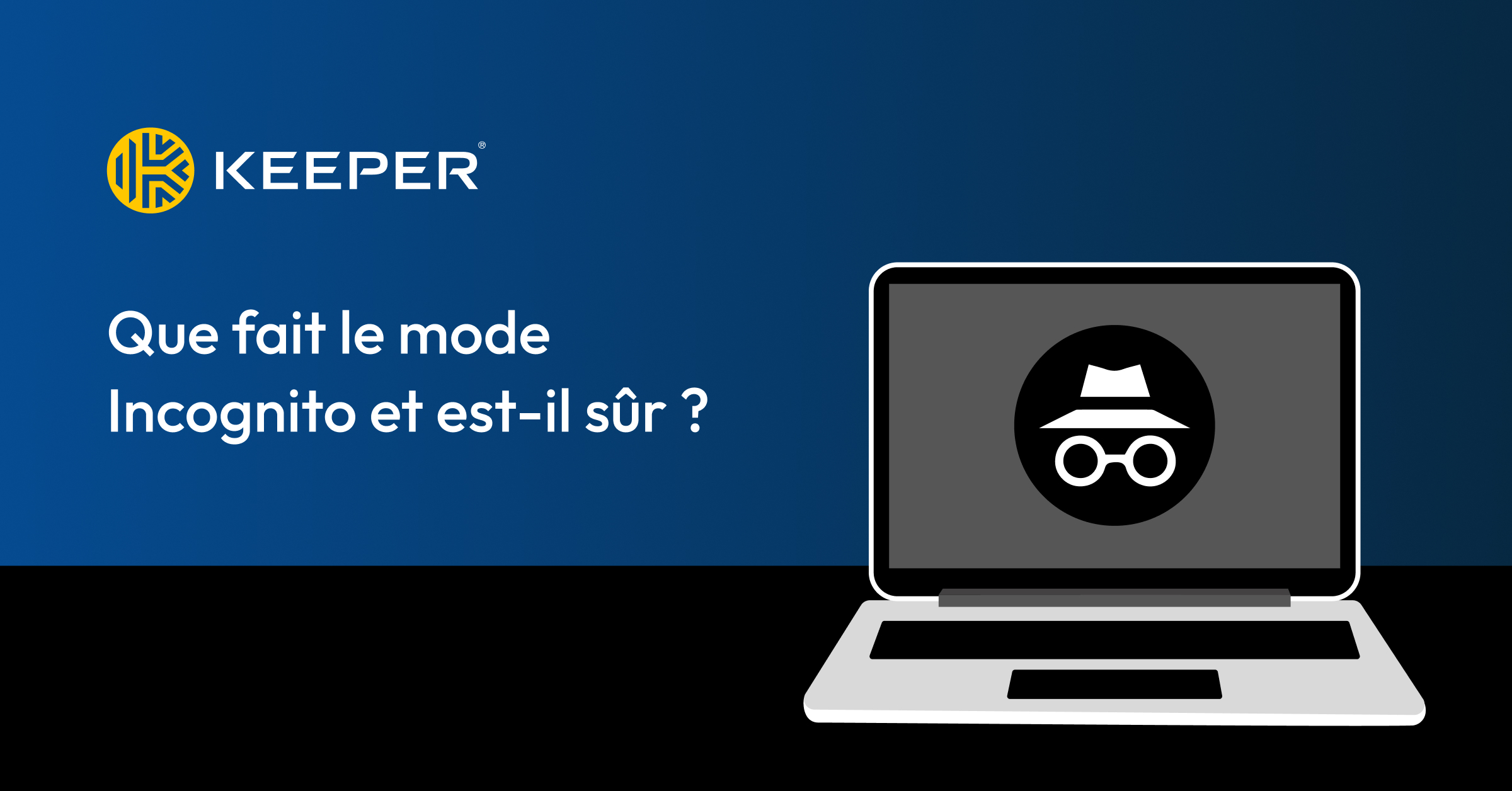 Que fait le mode Incognito et est-il sûr ? - Keeper Security