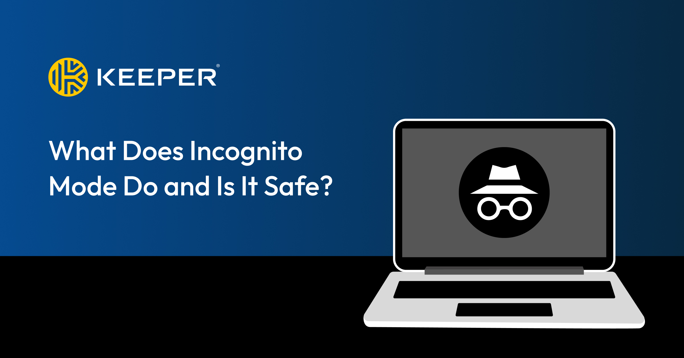 What Does Incognito Mode Do and Is It Safe? - Keeper Security