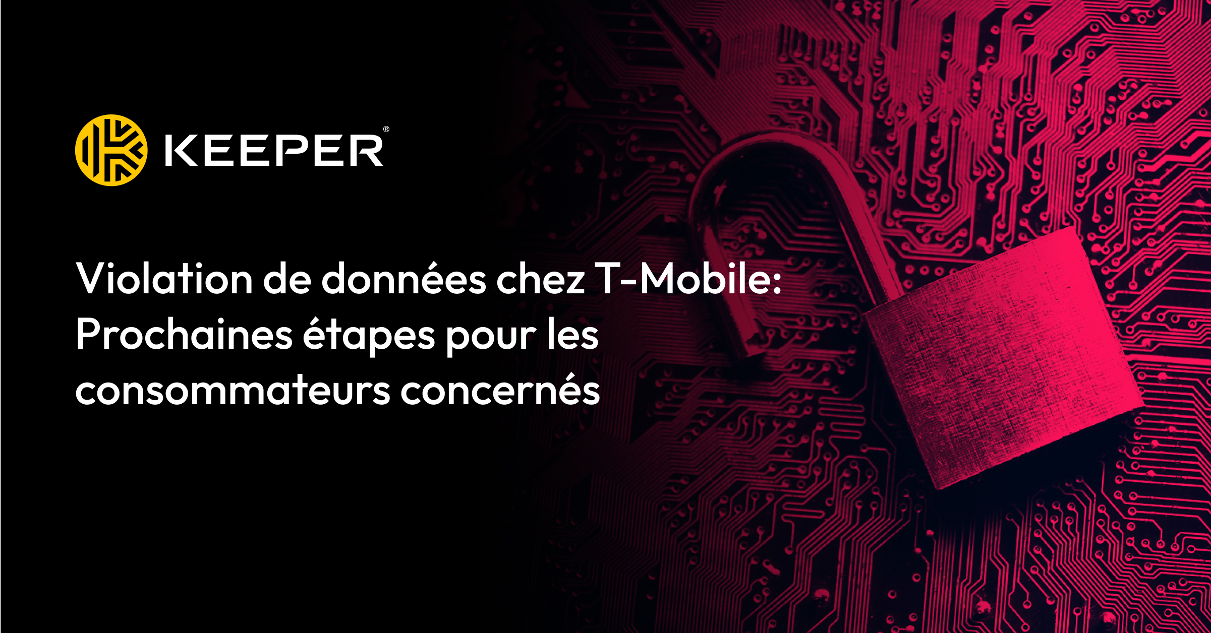 Violation de données chez T-Mobile: Prochaines étapes pour les consommateurs concernés – Keeper ...