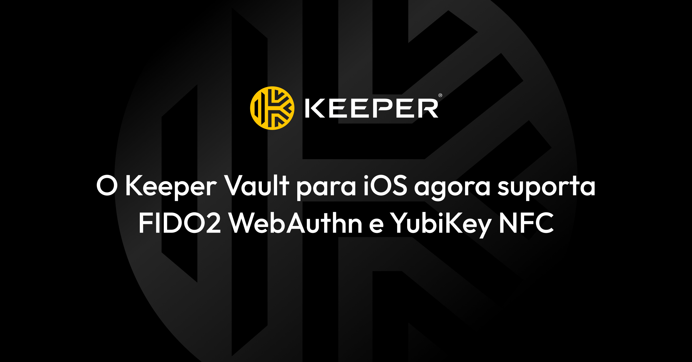 O Keeper Vault para iOS agora suporta FIDO2 WebAuthn e YubiKey