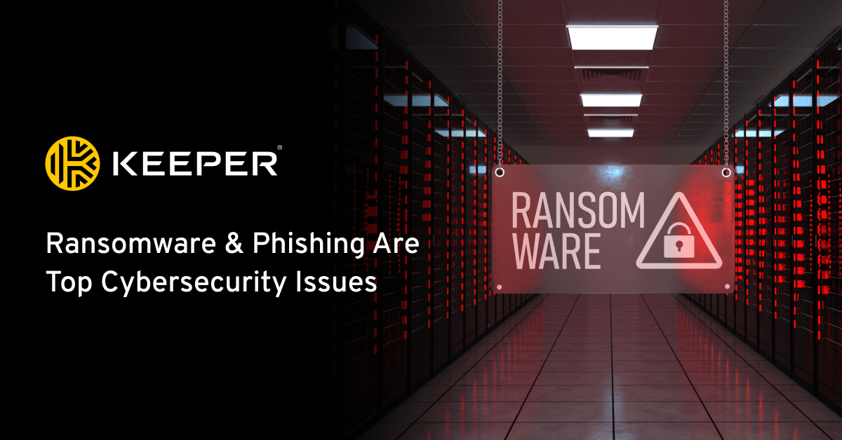 Ransomware & Phishing Are Top Cybersecurity Issues - Keeper