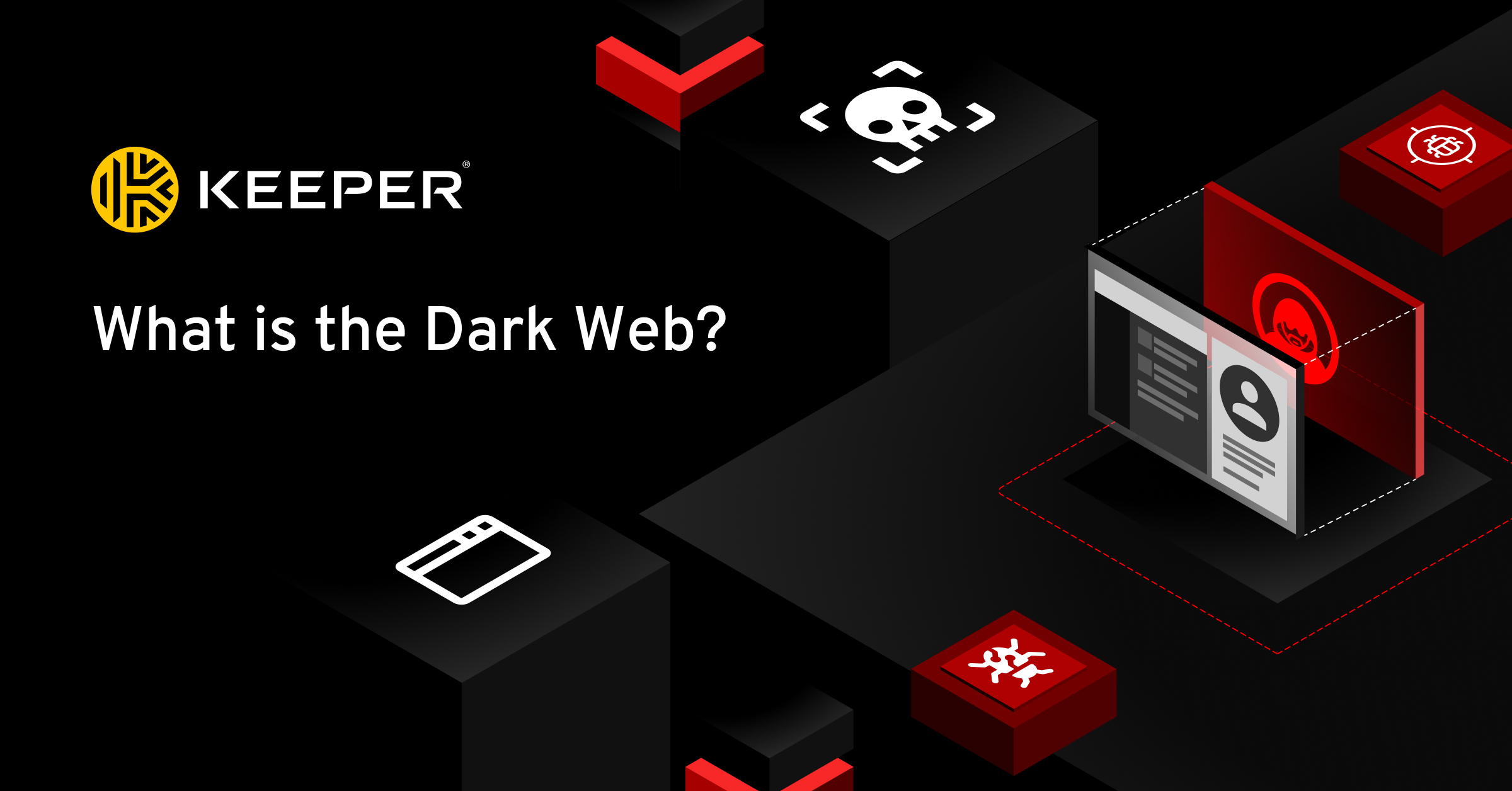What is the Dark Web? | Keeper Security What is the Dark Web? | Keeper Security