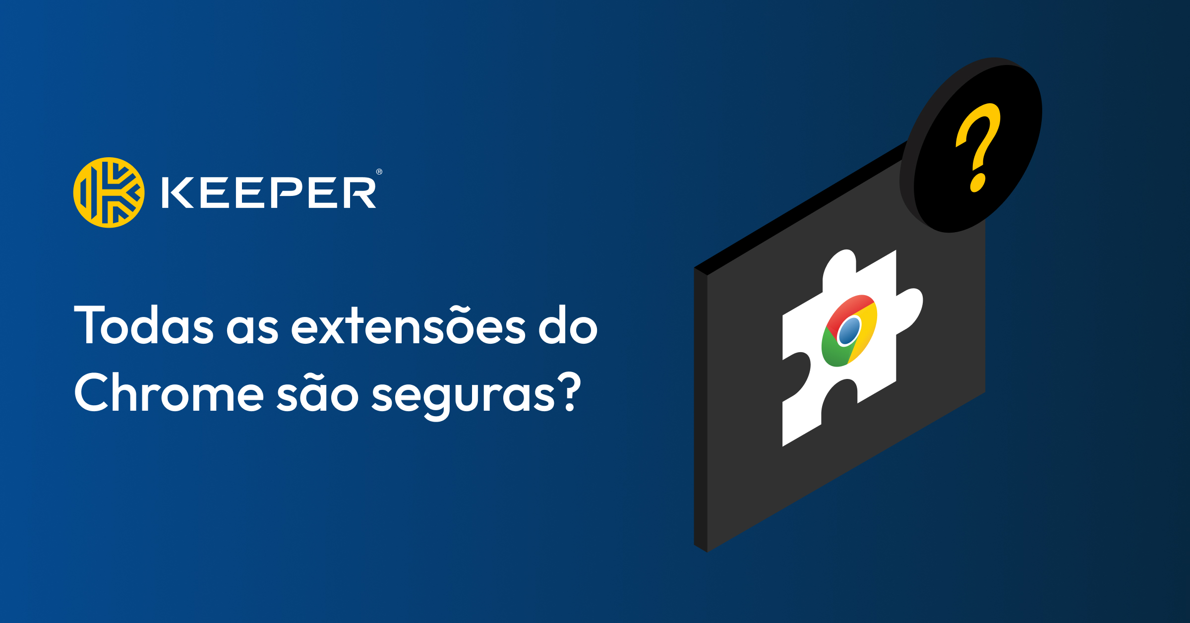 Todas as extensões do Chrome são seguras? — Keeper Security