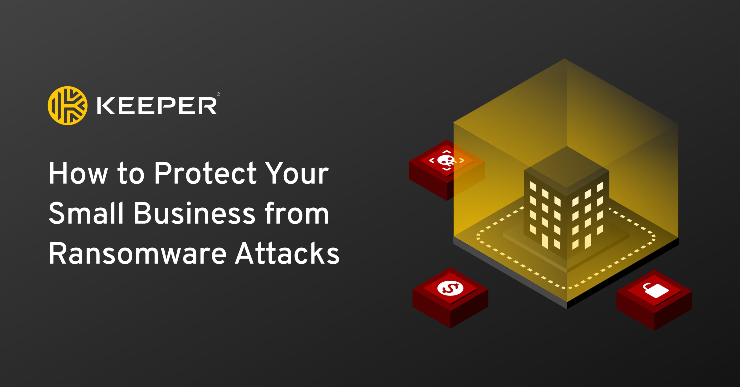 How to Protect Your Small Business from Ransomware Attacks - Keeper ...