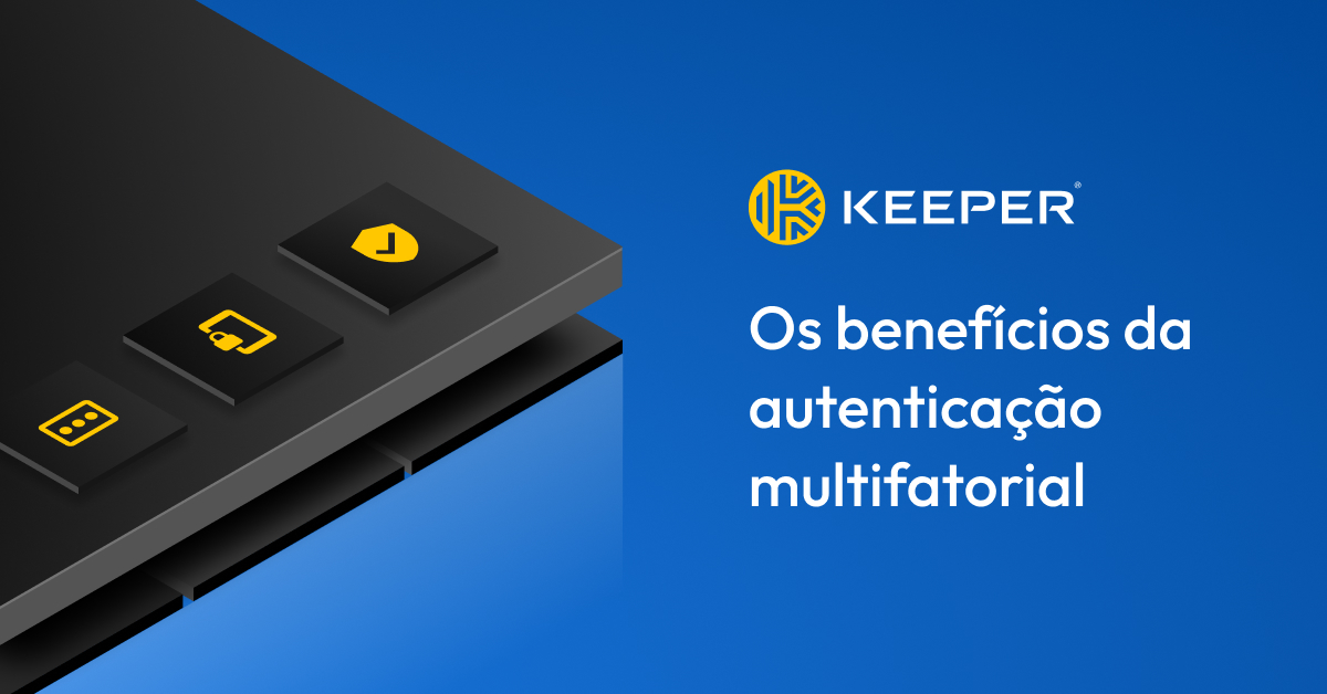 Os benefícios da autenticação multifatorial — Keeper Security