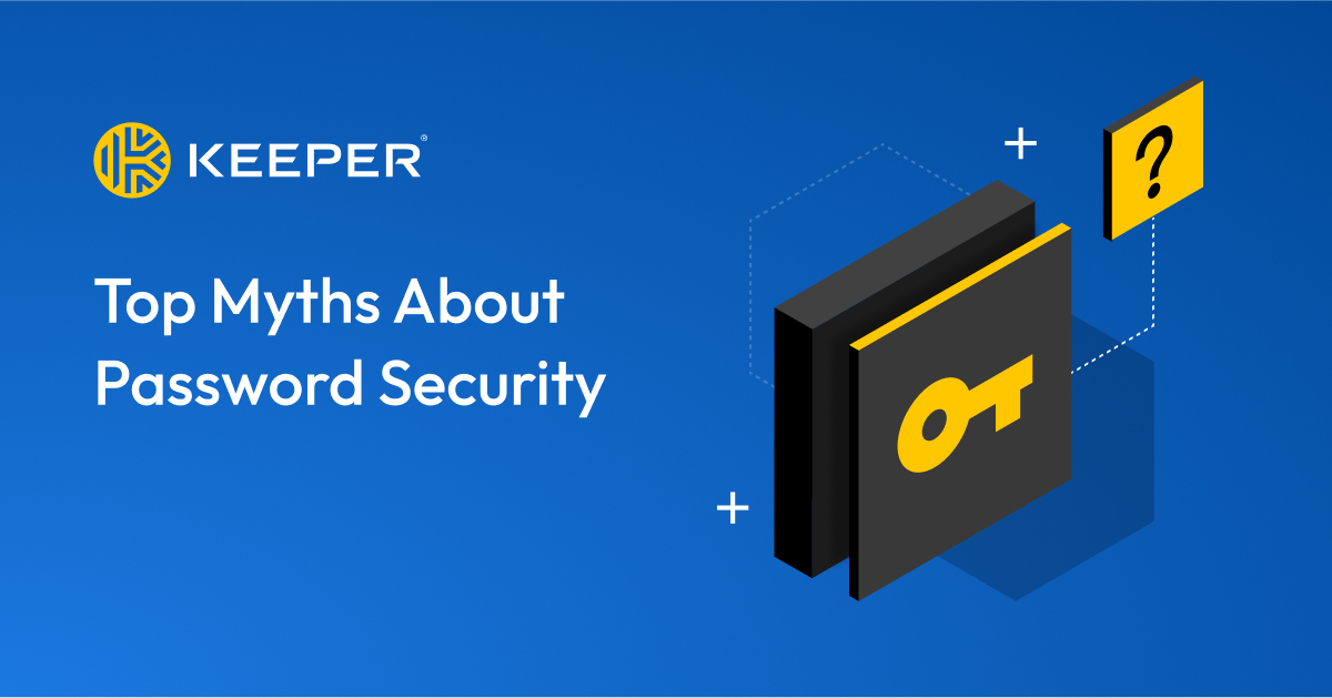 Top Myths About Password Security - Keeper Security