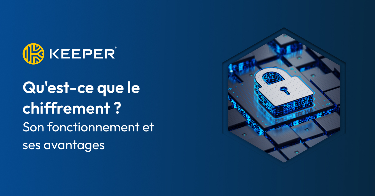 Qu'est-ce que le chiffrement ? Son fonctionnement et ses avantages - Keeper