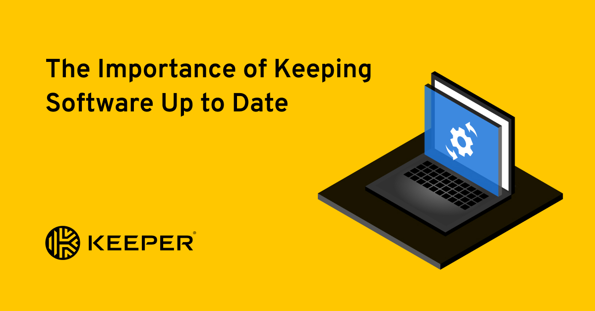The Importance of Keeping Software Up to Date The Importance of Keeping Software Up to Date