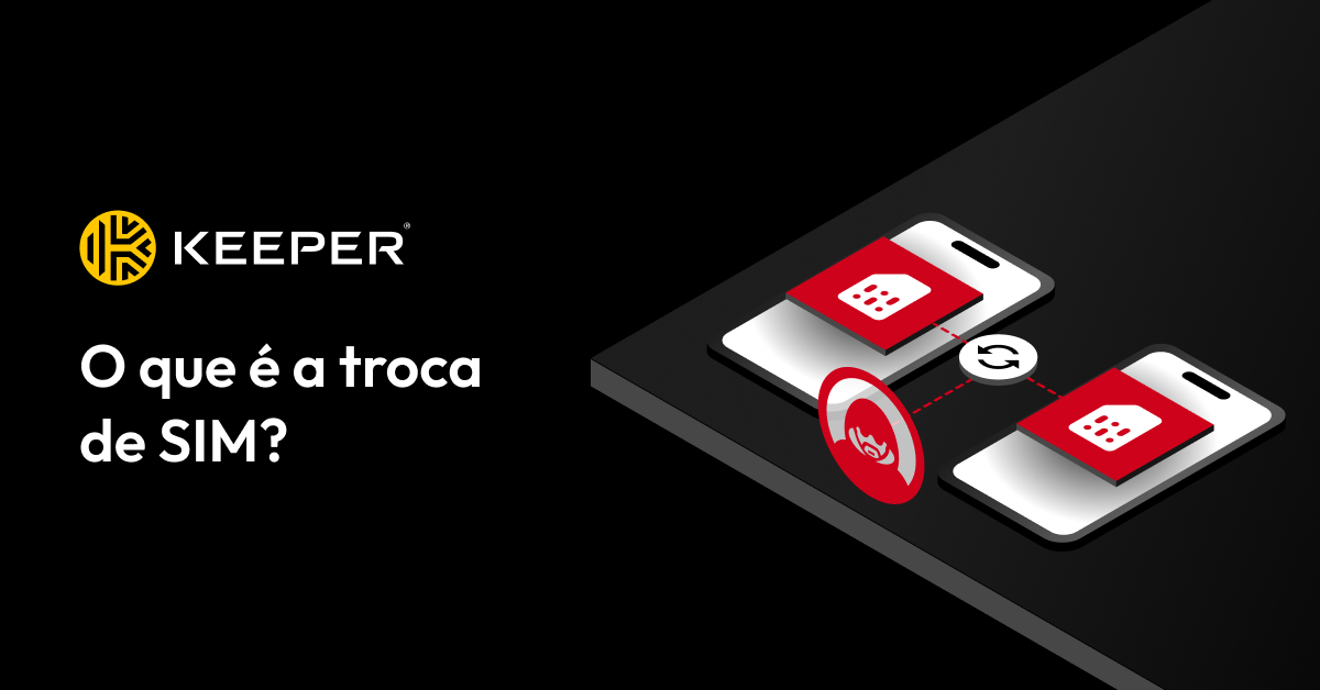 O que é a troca de SIM? — Keeper Security