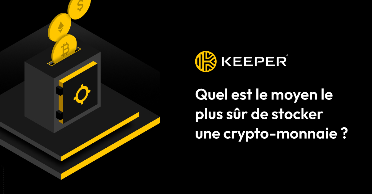 Quel est le moyen le plus sûr de stocker une crypto-monnaie ? – Keeper