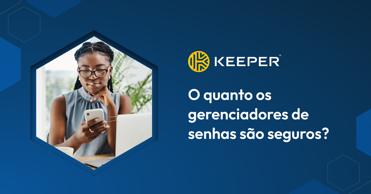 Os gerenciadores de senha são seguros? — Keeper Security