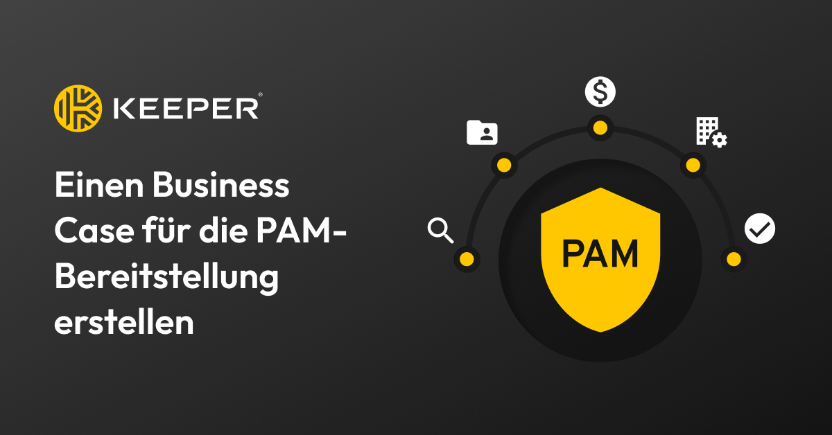 Wie kann ich einen Business Case für PAM erstellen? – Keeper Security