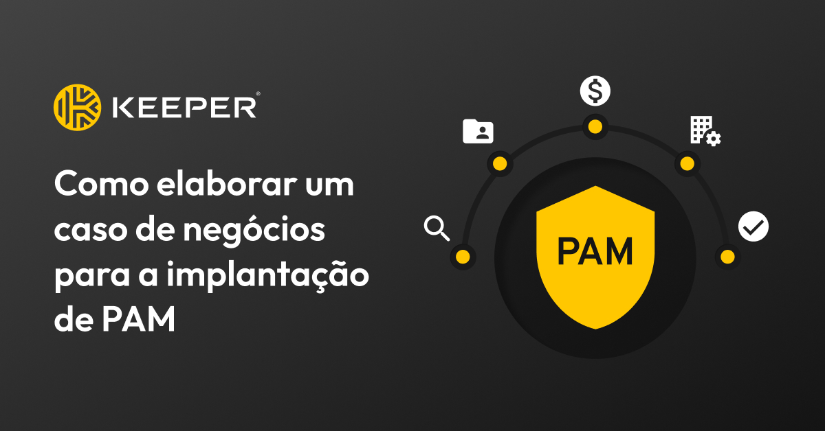 Como elaborar um caso de negócios de PAM? — Keeper Security
