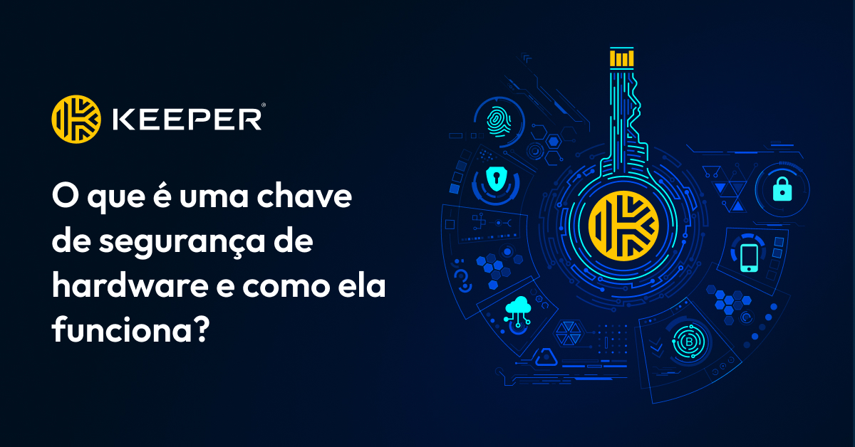 O que é chave de segurança física e como ela funciona?