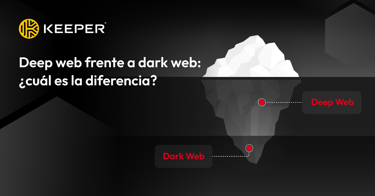 Deep web frente a dark web: ¿cuál es la diferencia? - Keeper