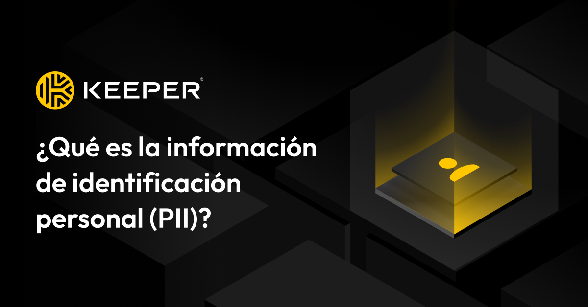 ¿Qué es la información de identificación personal (PII)? – Keeper