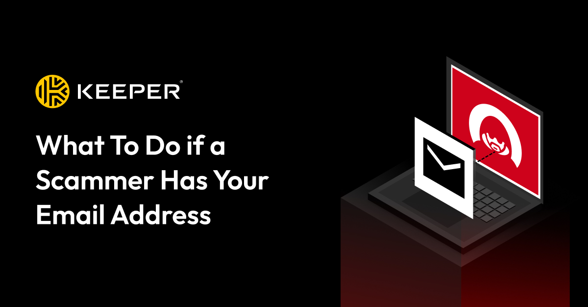 What To Do if a Scammer Has Your Email Address – Keeper