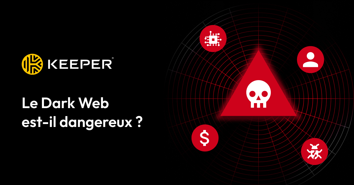 Le Dark Web est-il dangereux ? - Keeper Security