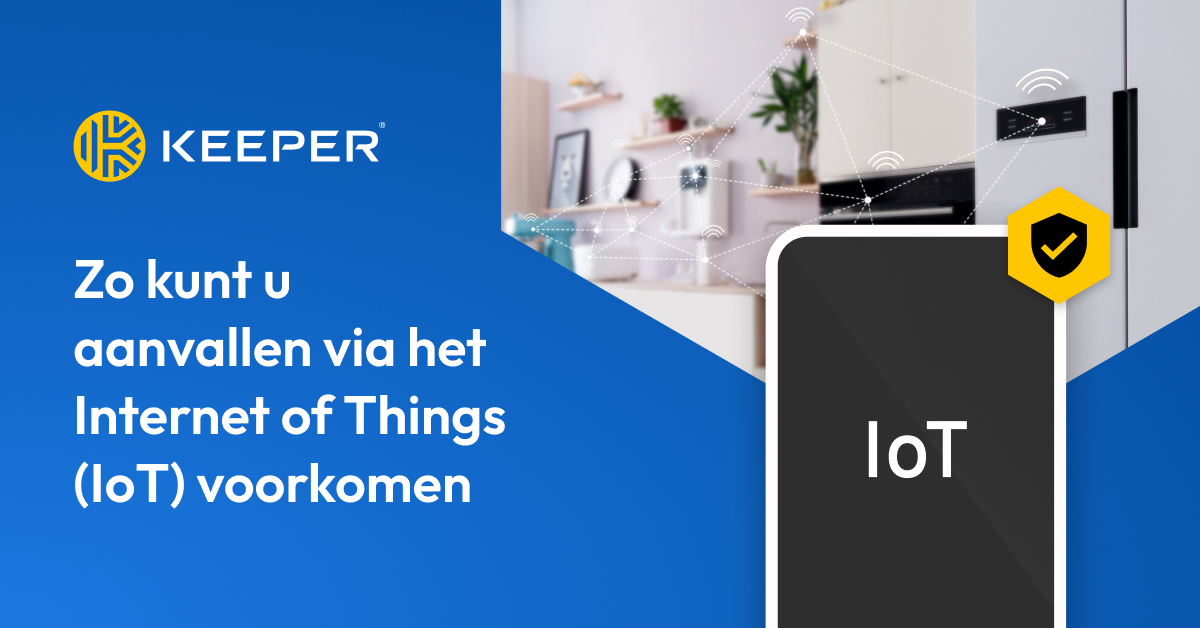 Zo kunt u aanvallen via het Internet of Things (IoT) voorkomen - Keeper