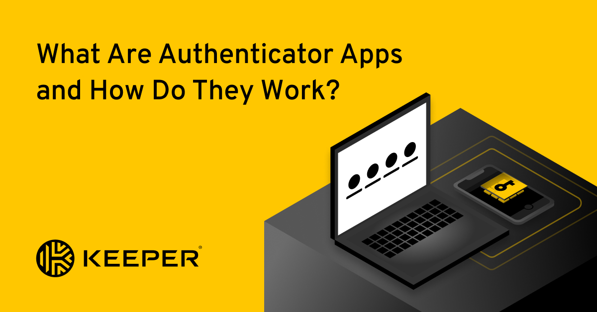 What Are Authenticator Apps and How Do They Work? – Keeper