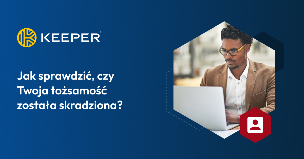 Jak sprawdzić, czy Twoja tożsamość została skradziona? – Keeper Security