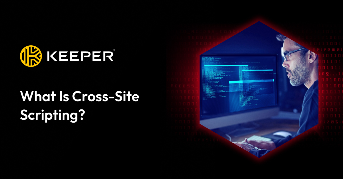 What Is Cross-Site Scripting (XSS)? How It Works and Protection Tips