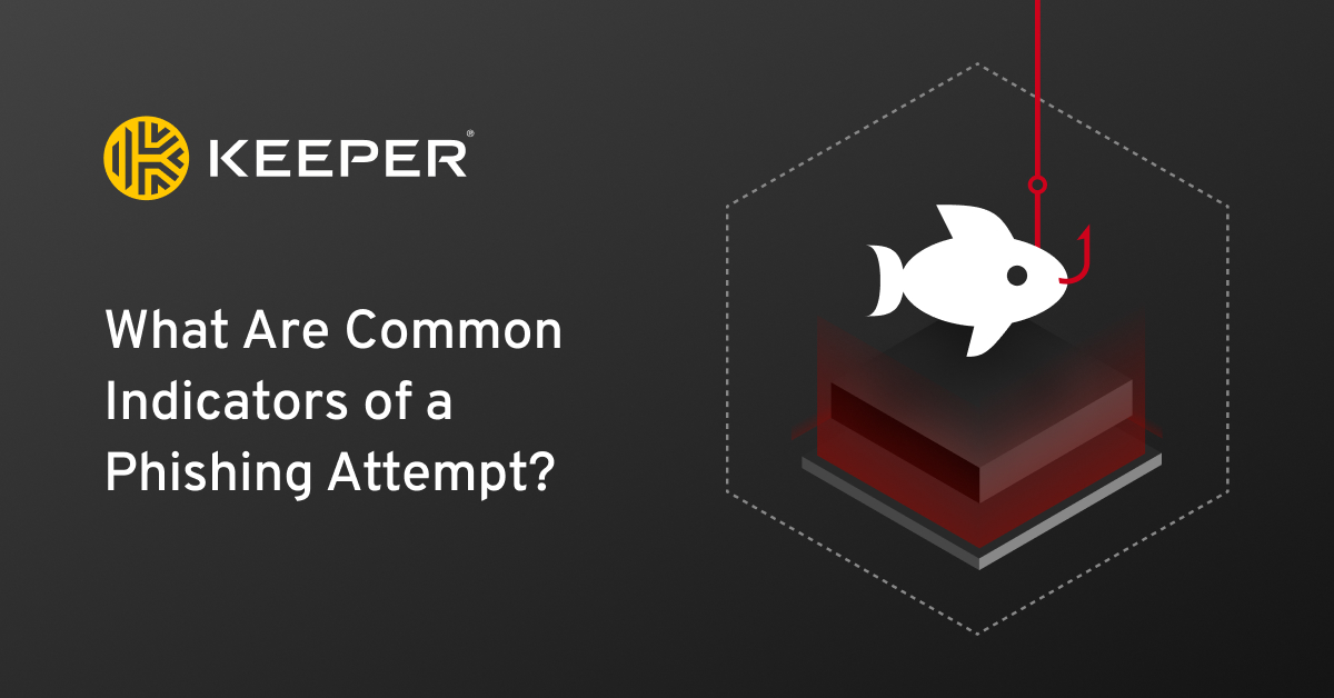 What Are Common Indicators of a Phishing Attempt? - Keeper