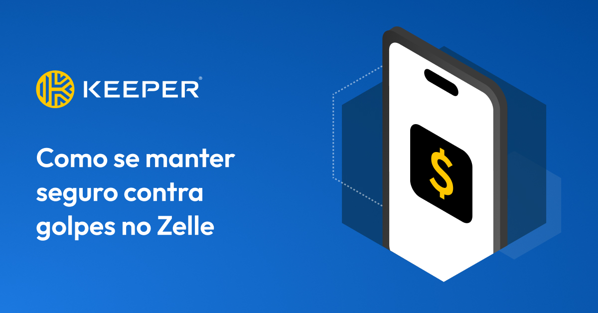 Como se proteger contra golpes no Zelle — Keeper Security