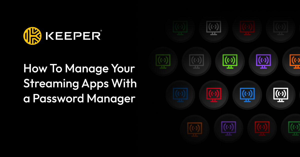 How To Manage Your Streaming Apps With a Password Manager