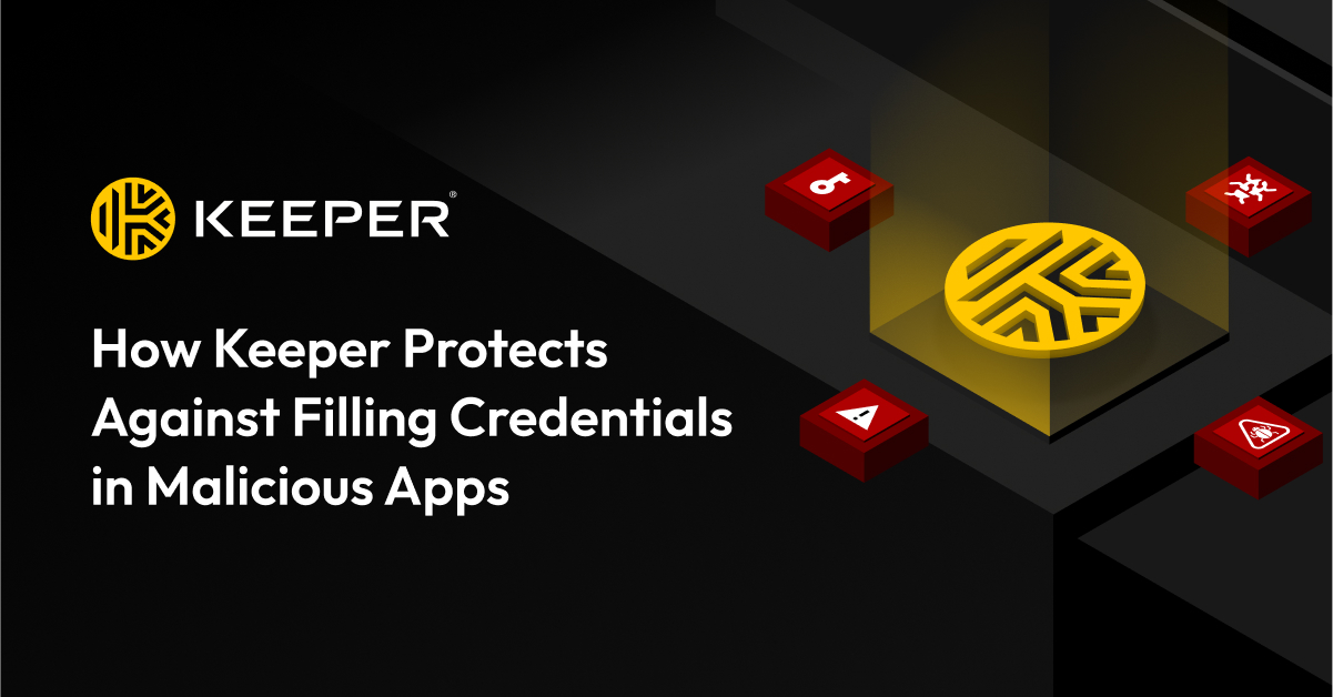 How Keeper Protects Against Filling Credentials in Malicious Apps