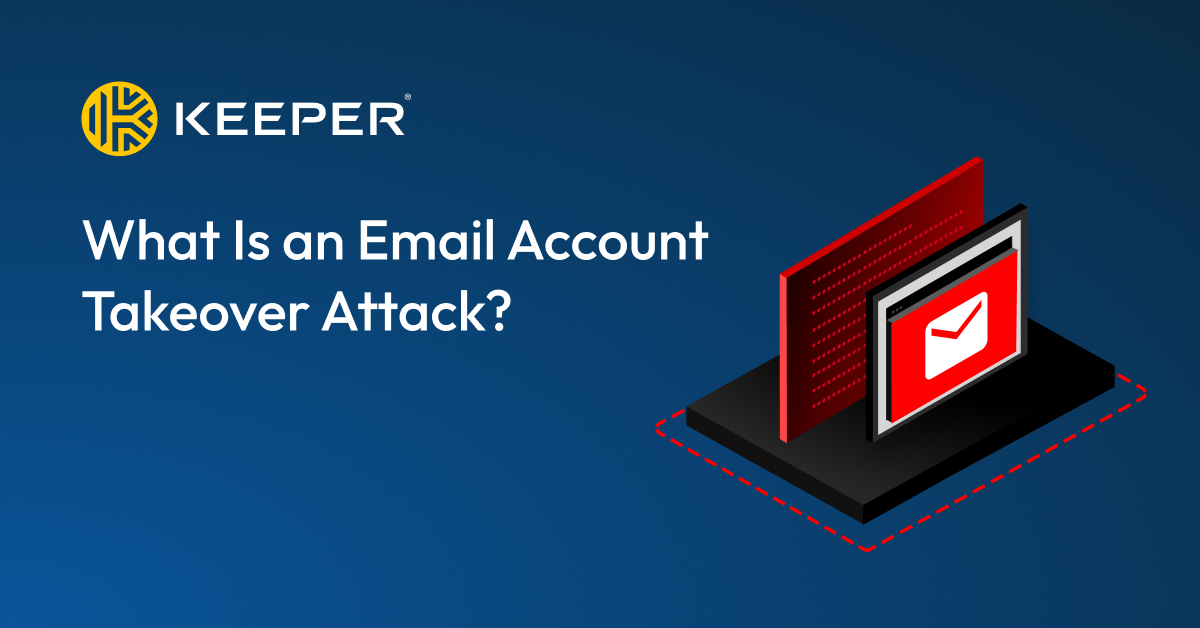 What Is an Email Account Takeover Attack? - Keeper Security