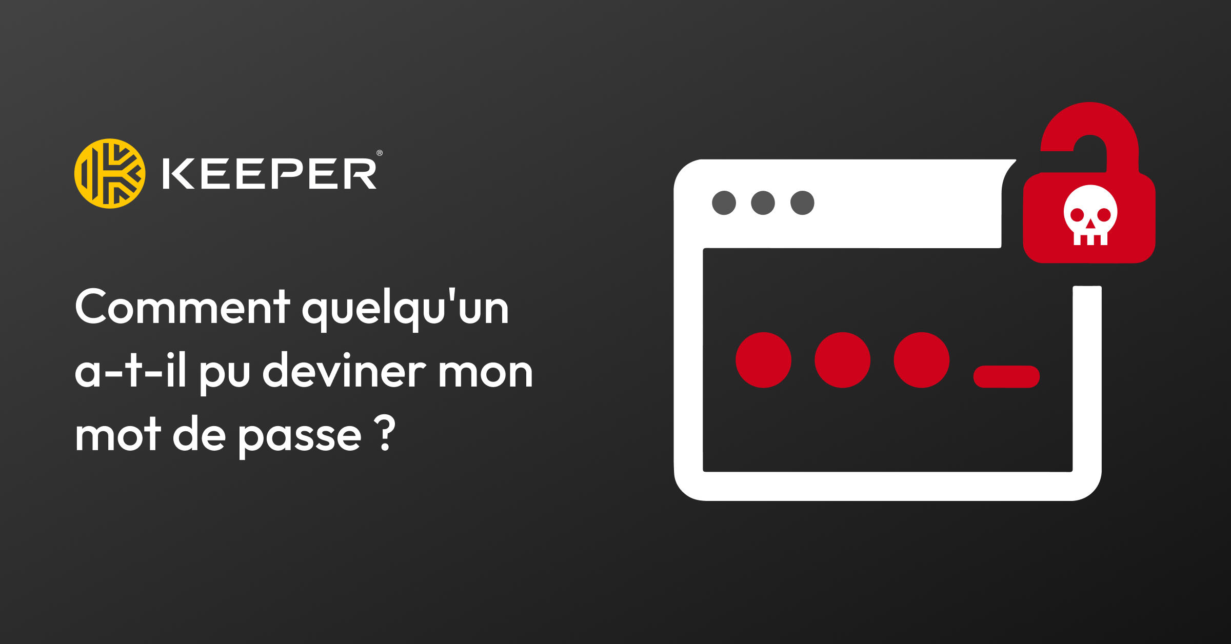 Comment quelqu'un a-t-il pu deviner mon mot de passe ? - Keeper Security