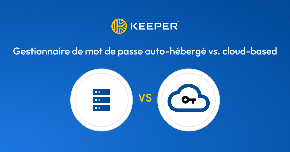Gestionnaire de mot de passe auto-hébergé vs. cloud-based - Keeper