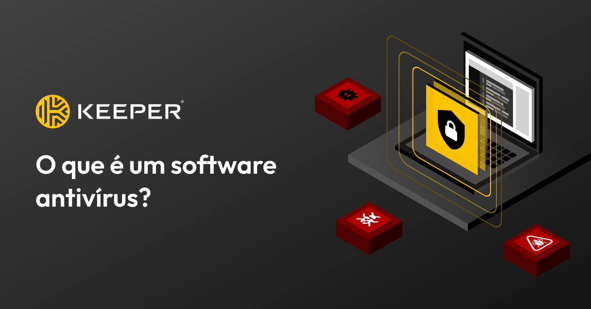 O que é um software antivírus? — Keeper Security