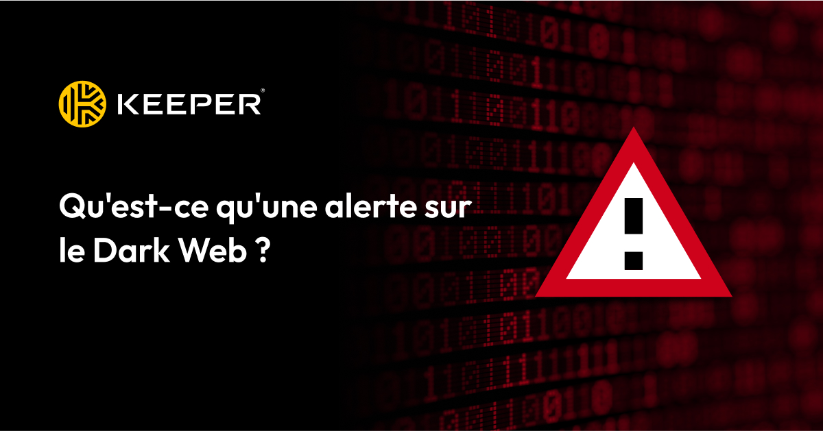 Qu'est-ce qu'une alerte sur le Dark Web ? – Keeper Security