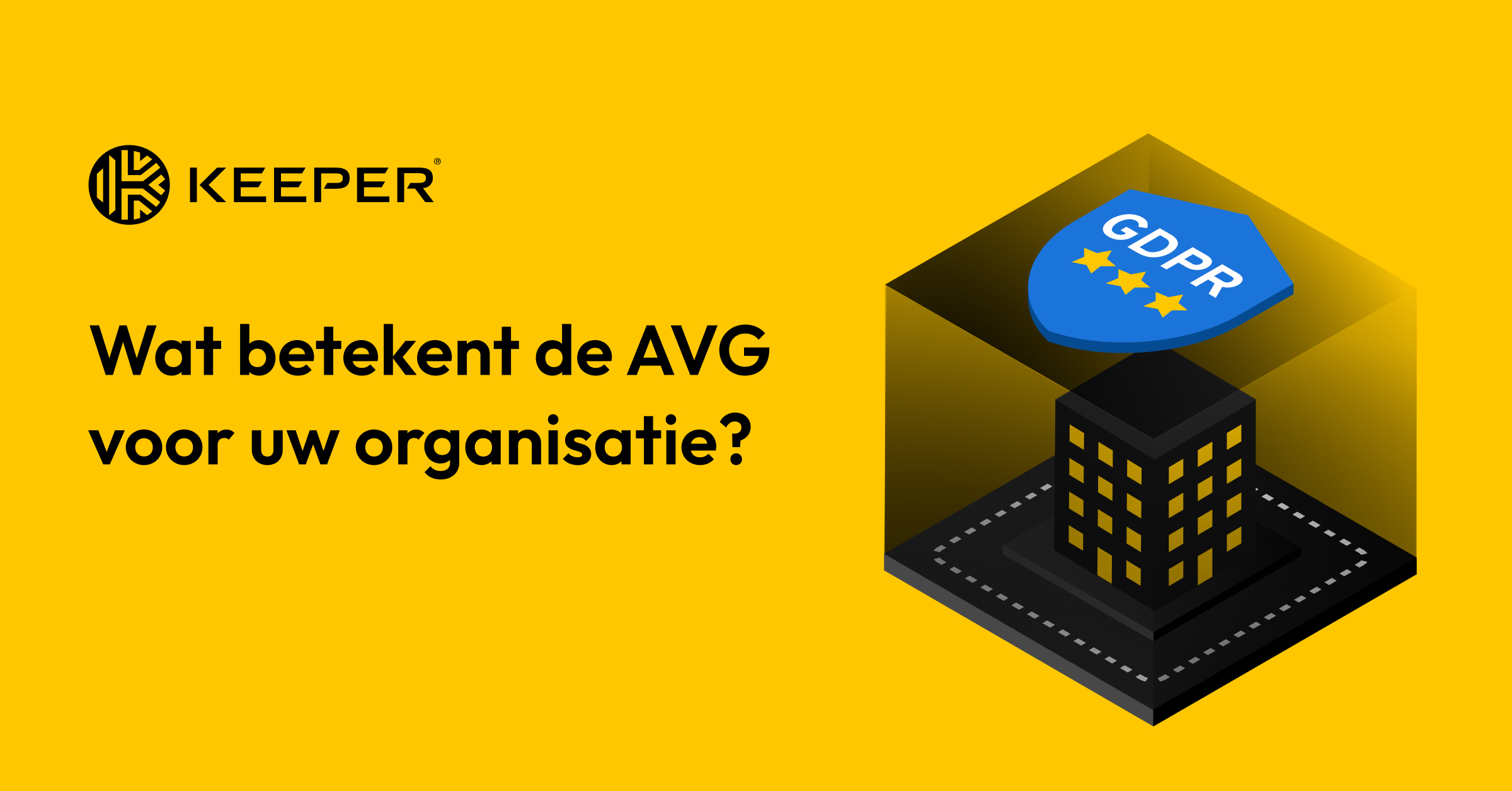 Wat betekent de AVG voor uw organisatie - Keeper Security