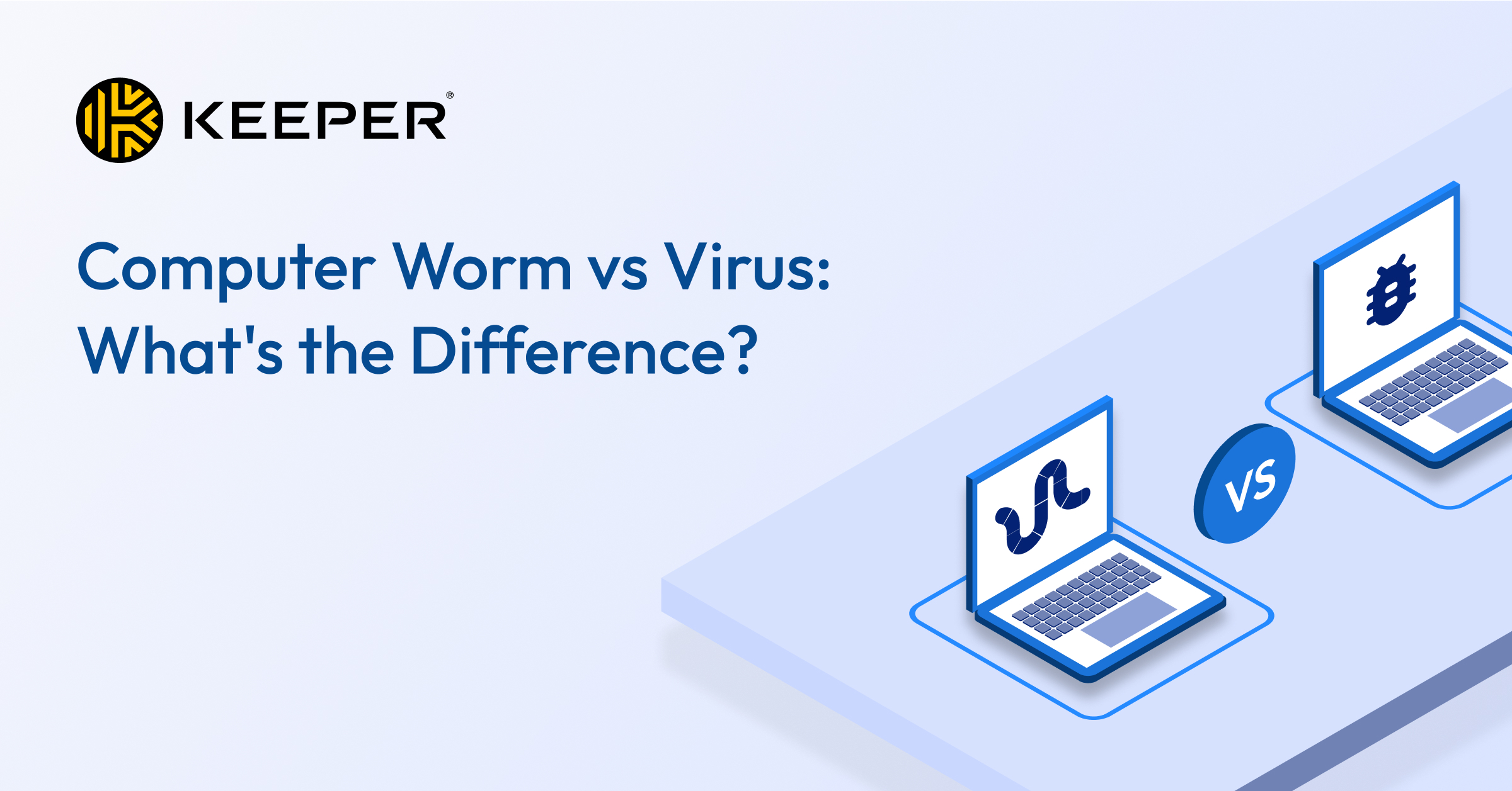 Worm vs Virus: What's the Difference? - Keeper Security