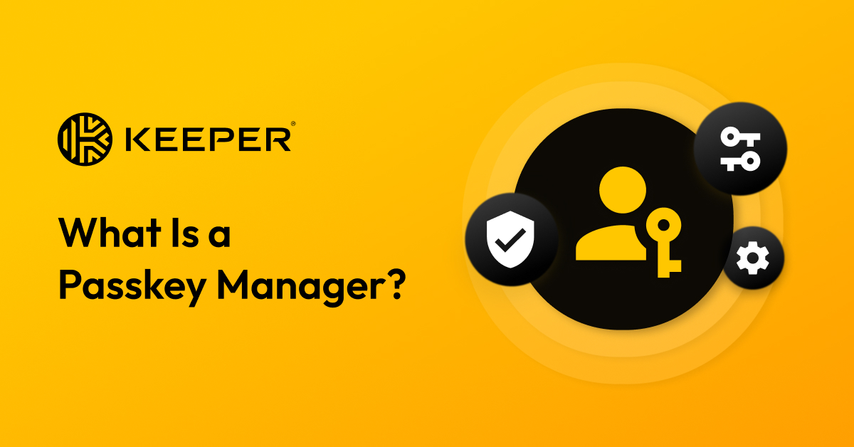 What Is a Passkey Manager? How It Works and the Benefits
