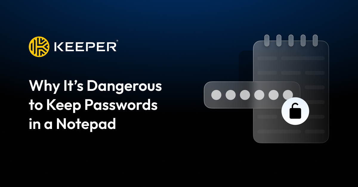 Why It’s Dangerous to Keep Passwords in a Notepad