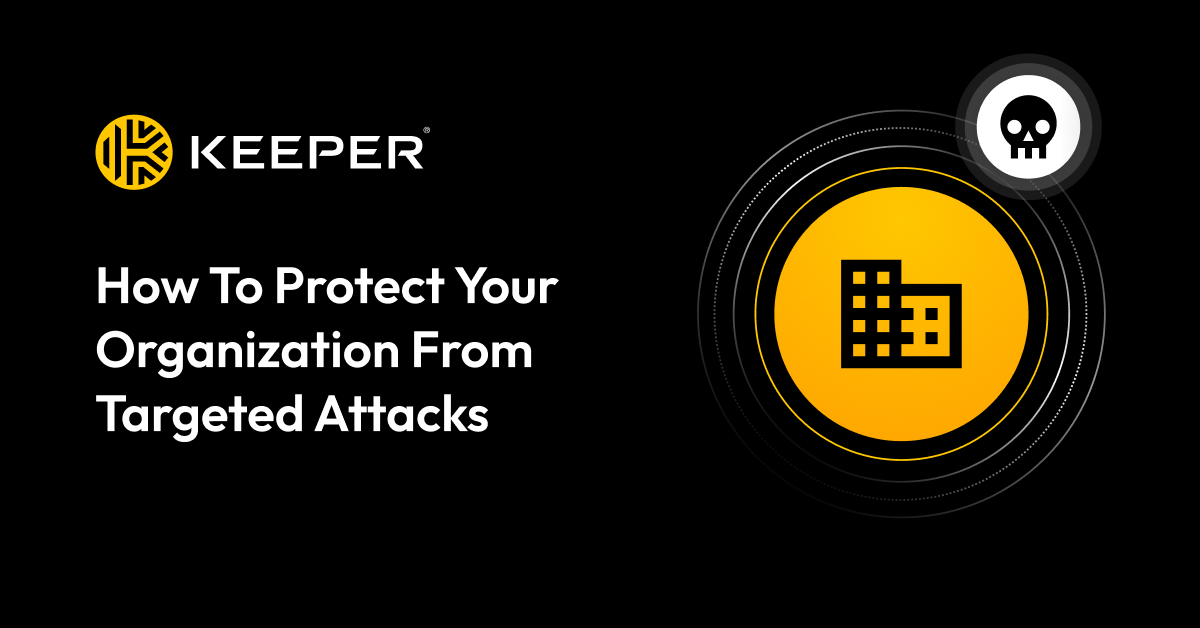 How To Protect Your Organization From Targeted Attacks