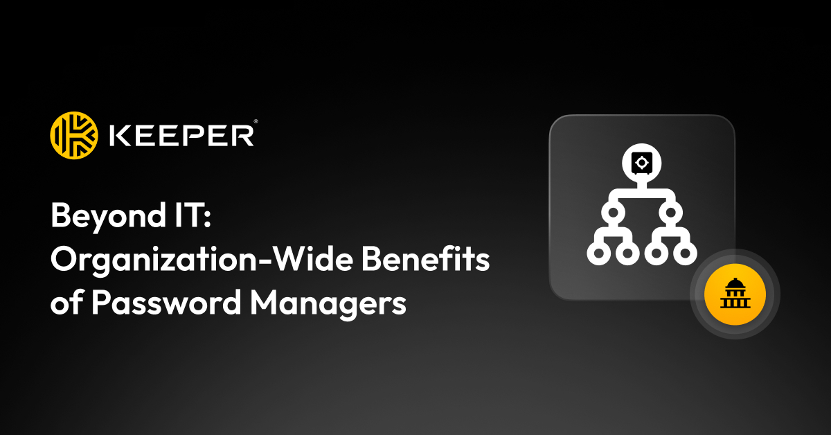 Beyond IT: The Organization-Wide Benefits of Password Managers