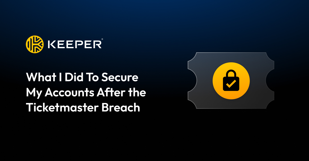 What I Did To Secure My Accounts After the Ticketmaster Breach