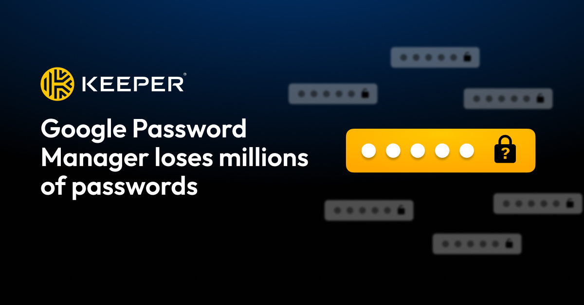 Google Password Manager Loses Millions of Passwords